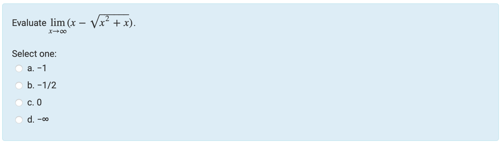 Solved Evaluate limx→∞(x−x2+x) Select one: a. −1 b. −1/2 c. | Chegg.com