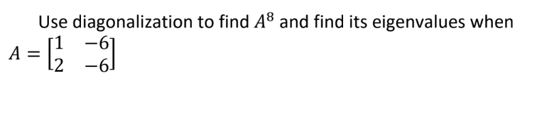 Solved Use diagonalization to find A8 and find its | Chegg.com