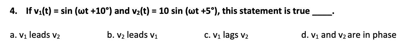 Solved 4. If v1(t)=sin(ωt+10∘) and v2(t)=10sin(ωt+5∘), this | Chegg.com