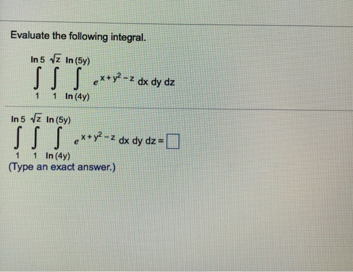 Solved Evaluate the following integral. exty-z dx dy dz 1 1 | Chegg.com Solved Evaluate the following integral. exty-z dx dy dz 1 1 | Chegg.com