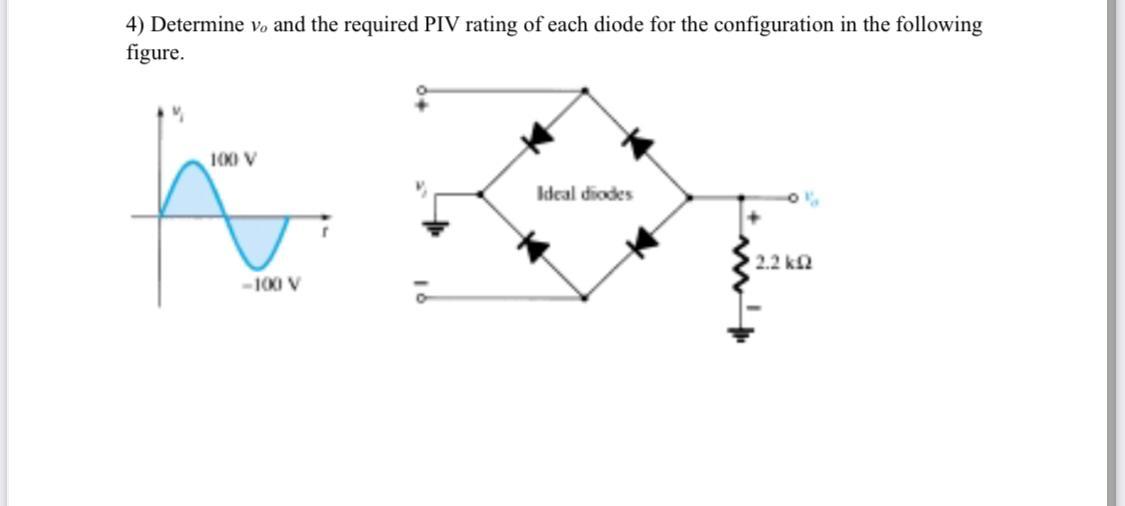 Solved 4) Determine vo and the required PIV rating of each | Chegg.com