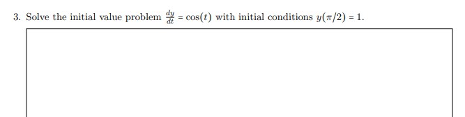 Solved 3. Solve the initial value problem dtdy=cos(t) with | Chegg.com
