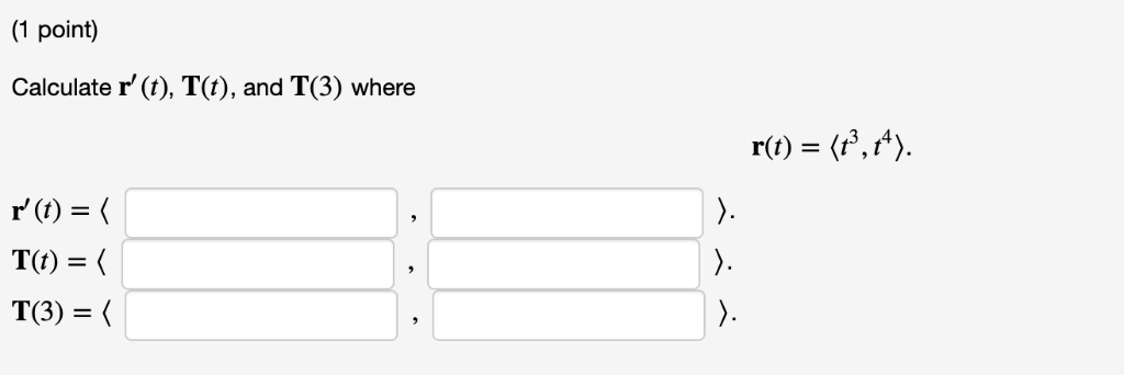 Solved (1 point) Calculate r'(t), T(t), and T(3) where rt) , | Chegg.com