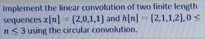 Solved Implement the linear convolution of two finite length | Chegg.com