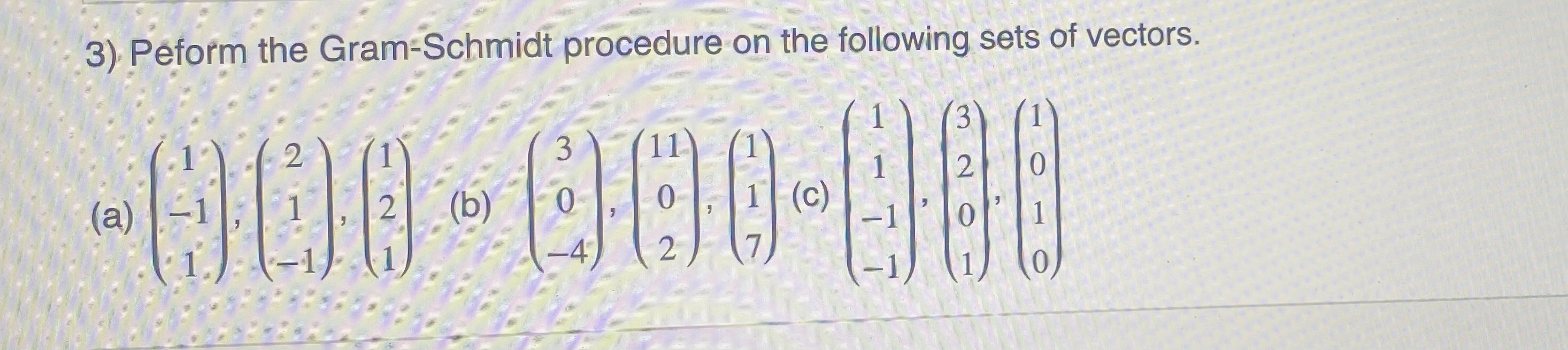 Solved 3) Peform the Gram-Schmidt procedure on the following | Chegg.com