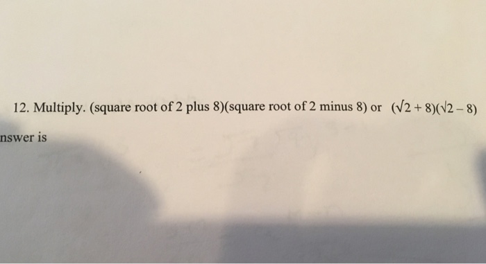 Solved 12. Multiply. (square root of 2 plus 8)(square root | Chegg.com