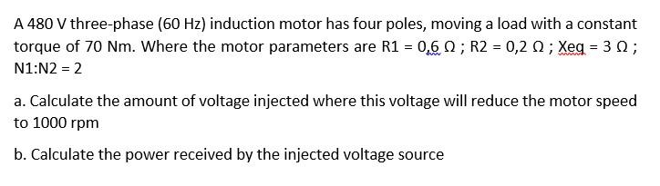 Solved A 480 V three-phase (60 Hz) induction motor has four | Chegg.com