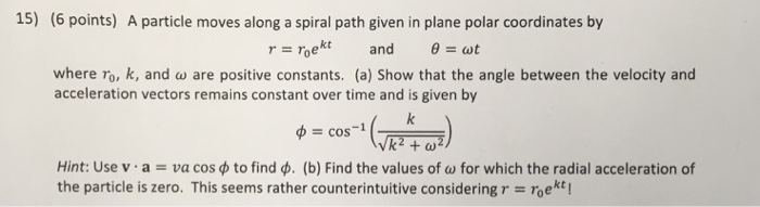 Solved 15) (6 points) A particle moves along a spiral path | Chegg.com