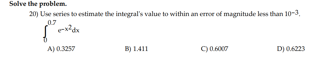 Solved 20) Use series to estimate the integral's value to | Chegg.com