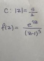 Solved c:∣z∣=25f(z)=(z−1)3e2z∫Cf(z)dz | Chegg.com