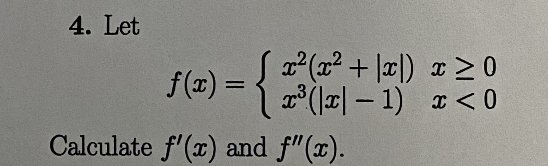 Solved 4. Let f(x)={x2(x2+∣x∣)x3(∣x∣−1)x≥0x