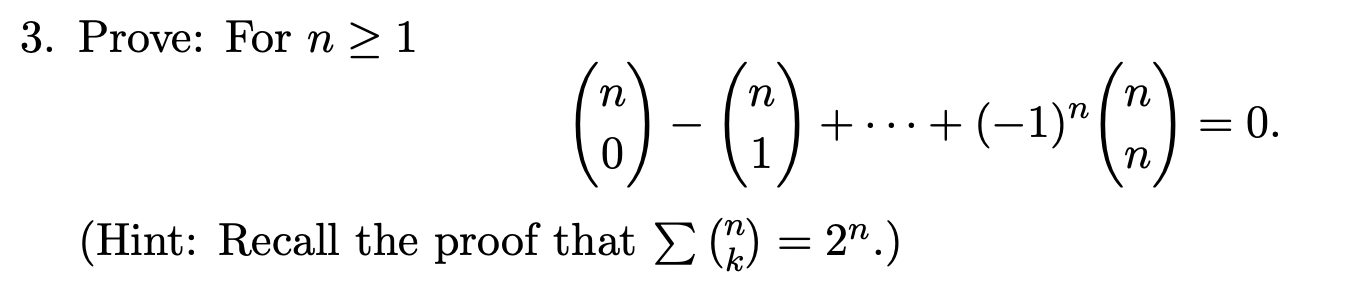 Solved 3. Prove: For n≥1 (n0)−(n1)+⋯+(−1)n(nn)=0. (Hint: | Chegg.com