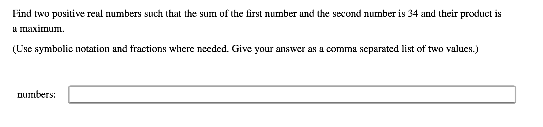 Solved Find two positive real numbers such that the sum of | Chegg.com