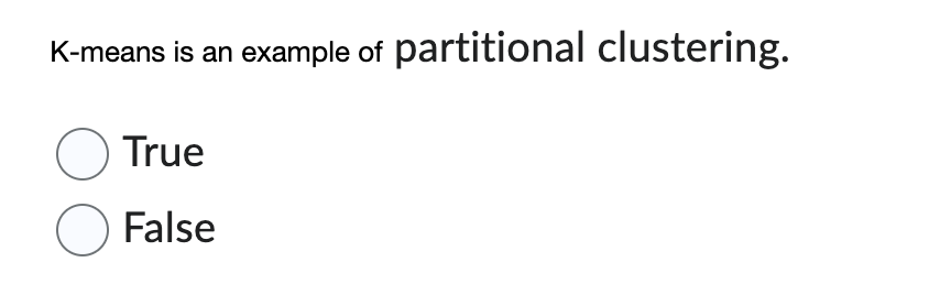Solved K-means is an example of partitional clustering. True | Chegg.com