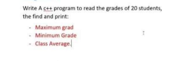 Solved Write A C++ program to read the grades of 20 | Chegg.com