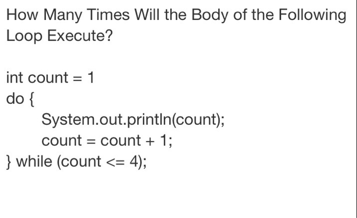 Solved How Many Times Will The Body Of The Following Loop