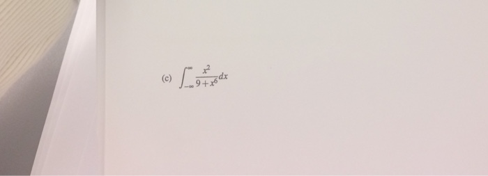 Solved integral^infinity_-infinity x^2/9 + x^6 dx | Chegg.com