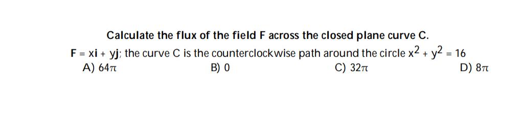 Solved Calculate the flux of the field F across the closed | Chegg.com