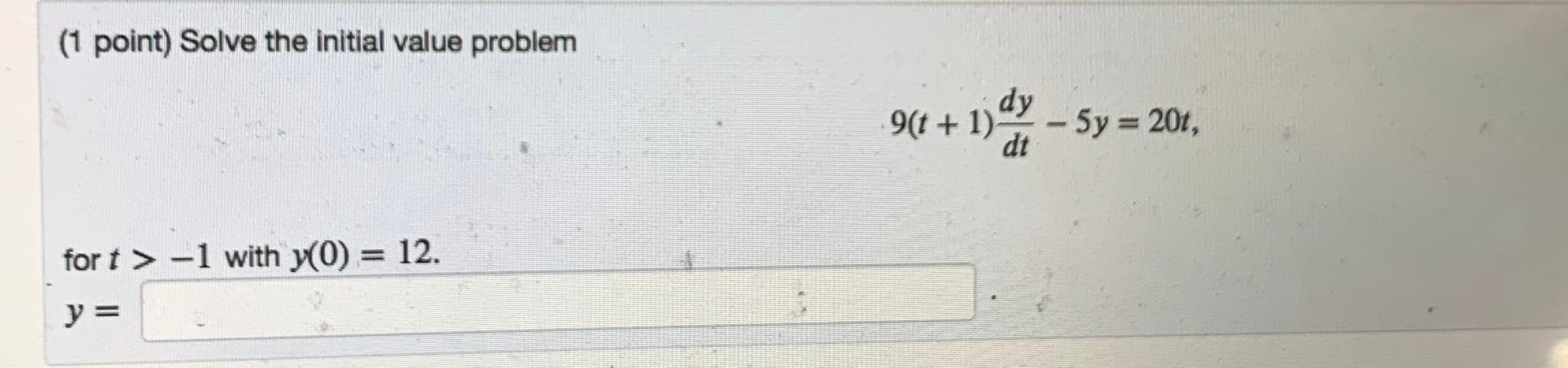 Solved (1 point) Solve the initial value problem 9(t + 1) 5y | Chegg.com
