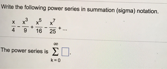 Solved Write the following power series in summation (sigma) | Chegg.com