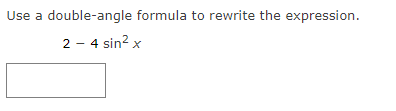 Solved Use a double-angle formula to rewrite the expression. | Chegg.com