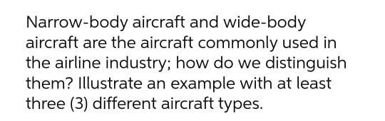 Solved Narrow-body aircraft and wide-body aircraft are the | Chegg.com