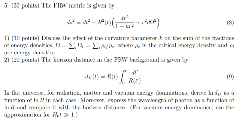 Solved 5. (30 points) The FRW metric is given by ds? = dť – | Chegg.com