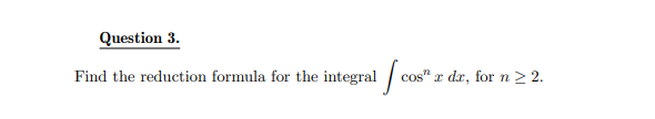 Solved Question 3. Find the reduction formula for the | Chegg.com