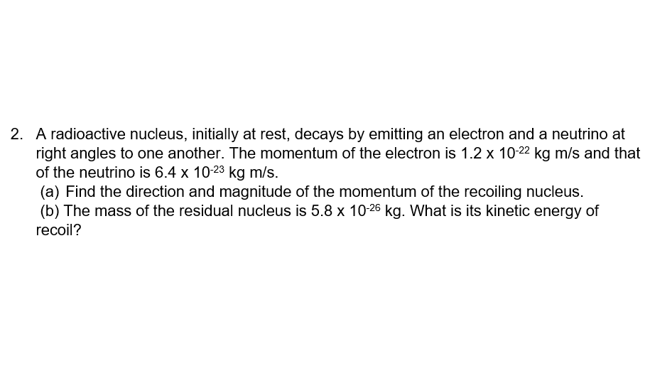 Solved 2. A radioactive nucleus, initially at rest, decays | Chegg.com