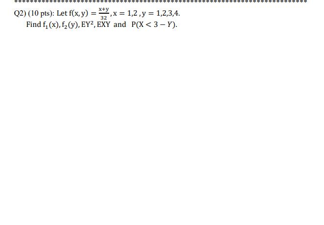 Solved Q2) (10 pts): Let f(x,y) -,x = 1,2,y = 1,2,3,4. Find | Chegg.com