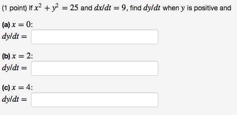 Solved (1 point) If x2 + y2 = 25 and dx/dt = 9, find dyldt | Chegg.com