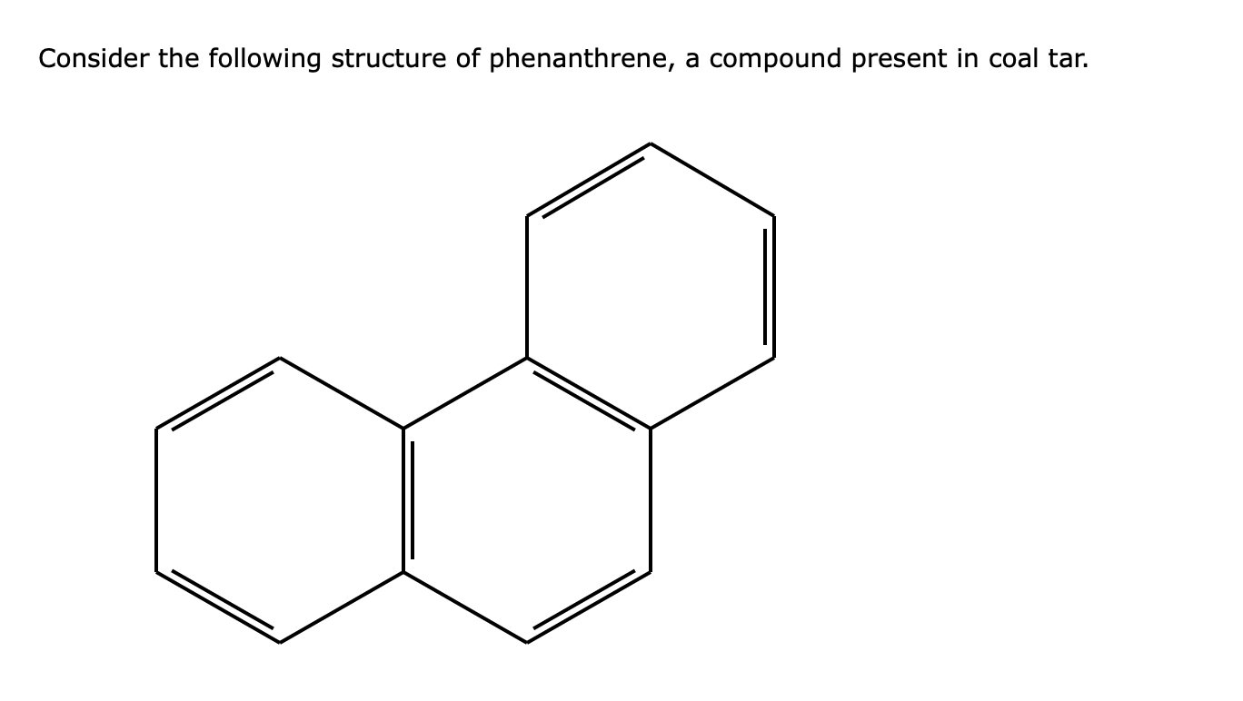 Solved Consider the following structure of phenanthrene, a | Chegg.com
