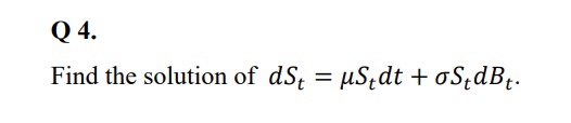 Solved Q 4. Find the solution of dSt=μStdt+σStdBt. | Chegg.com