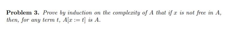 Solved Problem 3. Prove by induction on the complexity of A | Chegg.com