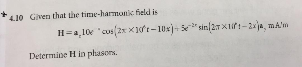 Solved * 4.10 Given that the time-harmonic field is H=a 10e | Chegg.com