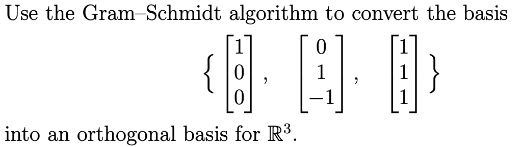 Solved Use the Gram-Schmidt algorithm to convert the basis { | Chegg.com