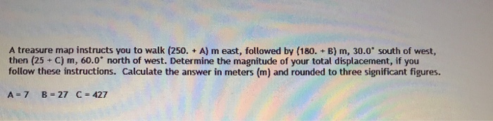 Solved A treasure map instructs you to walk (250. A) m east, | Chegg.com