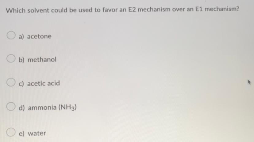 Solved Which solvent could be used to favor an E2 mechanism | Chegg.com