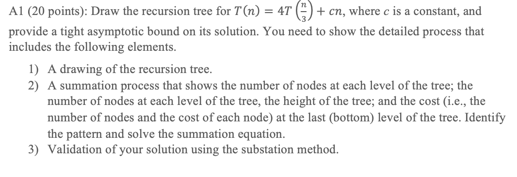 Solved A1 (20 points): Draw the recursion tree for T (n) = | Chegg.com