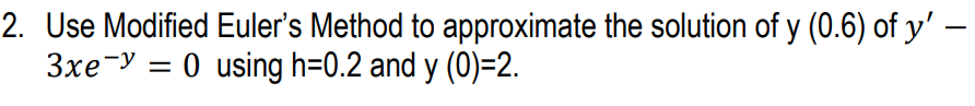 Solved 2. Use Modified Euler's Method to approximate the | Chegg.com