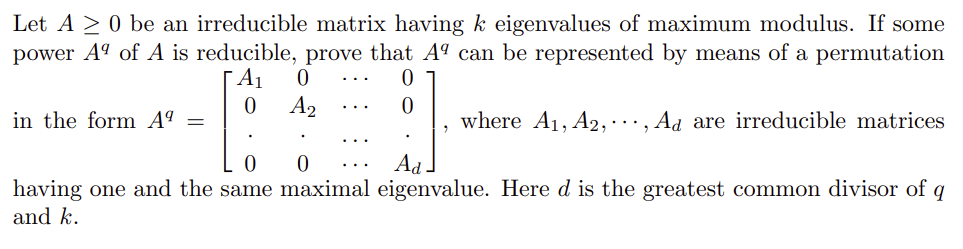 Solved Let A ≥ 0 be an irreducible matrix having k | Chegg.com