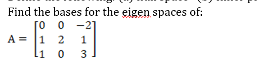 Solved Find the bases for the eigen spaces of: To 0 -21 A= 1 | Chegg.com