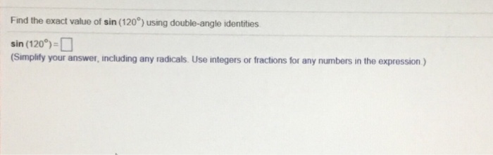 Solved Find the exact value of sin (120 degree) using | Chegg.com