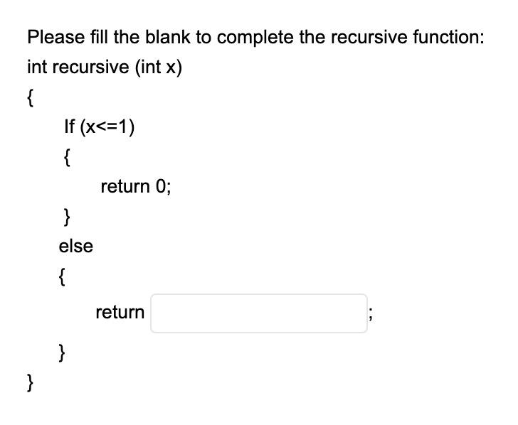 Solved Please Fill The Blank To Complete The Recursive 