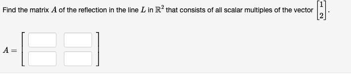 Solved Find the matrix A of the reflection in the line L in | Chegg.com