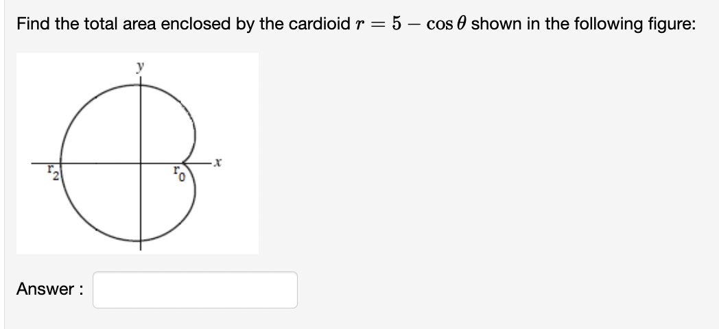 Solved Find the total area enclosed by the cardioid r=5−cosθ | Chegg.com
