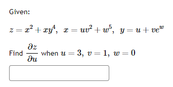 Solved Given: z=x2+xy4,x=uv2+w5,y=u+vew Find ∂u∂z when | Chegg.com