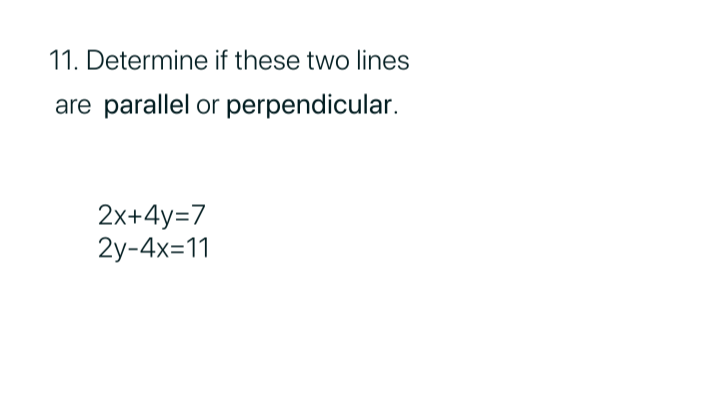 Solved 11. Determine if these two lines are parallel or | Chegg.com
