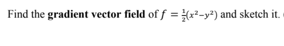 Solved Find the gradient vector field of f=21(x2−y2) and | Chegg.com