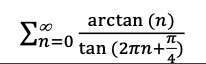 Solved ∑n=0∞tan(2πn+4π)arctan(n) | Chegg.com